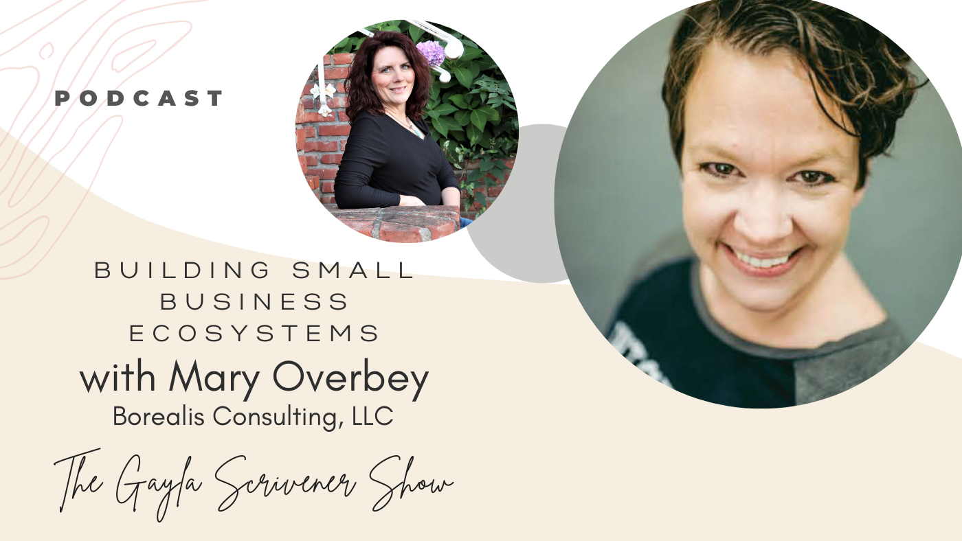 Building Small Business Ecosystems with Mary Overbey - Gayla Scrivener