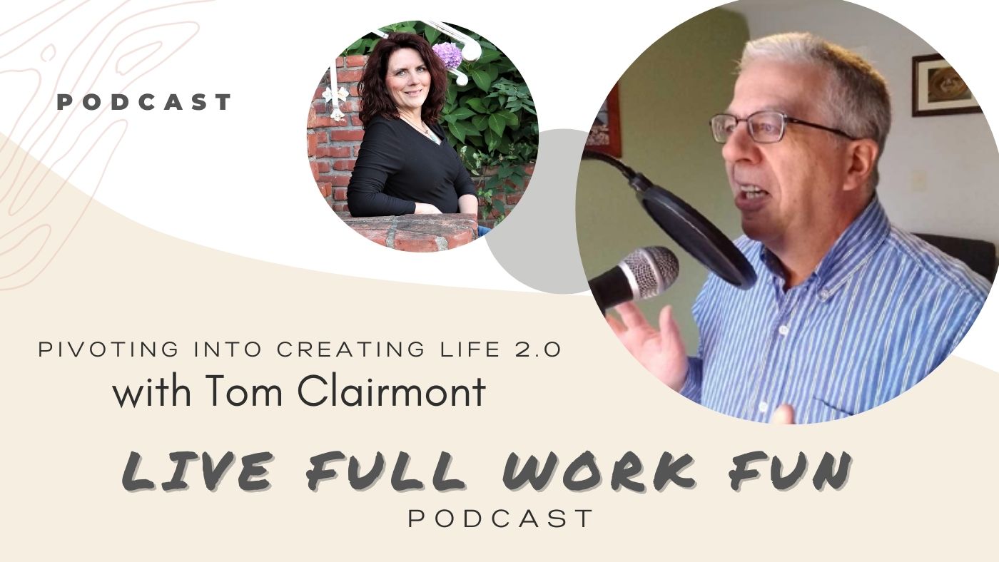 Pivoting Into Creating Life 2.0 with Tom Clairmont - Gayla Scrivener